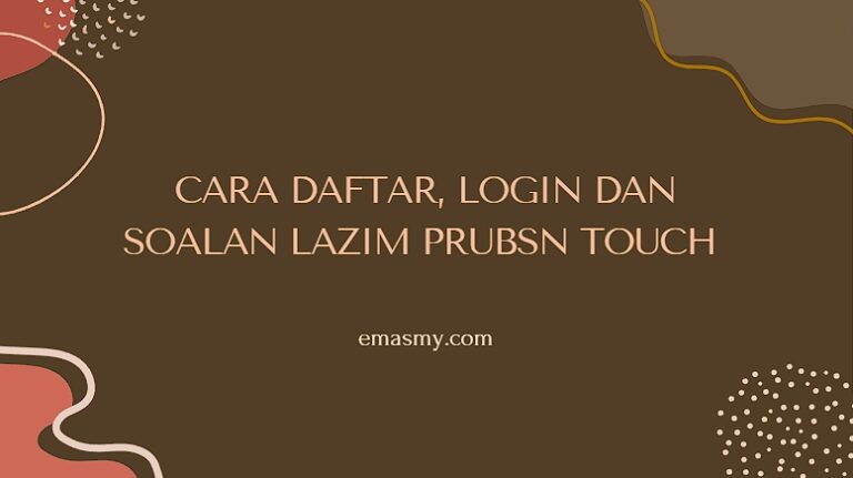 Cara Daftar, Login dan Soalan lazim PRUBSN TOUCH - EmasMy.Com